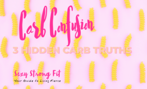 Carb Confusion: Three Hidden Carb Truths